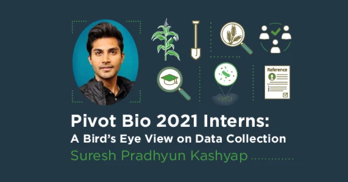 Pivot Bio 2021 Interns: A Bird's Eye View On Data Collection