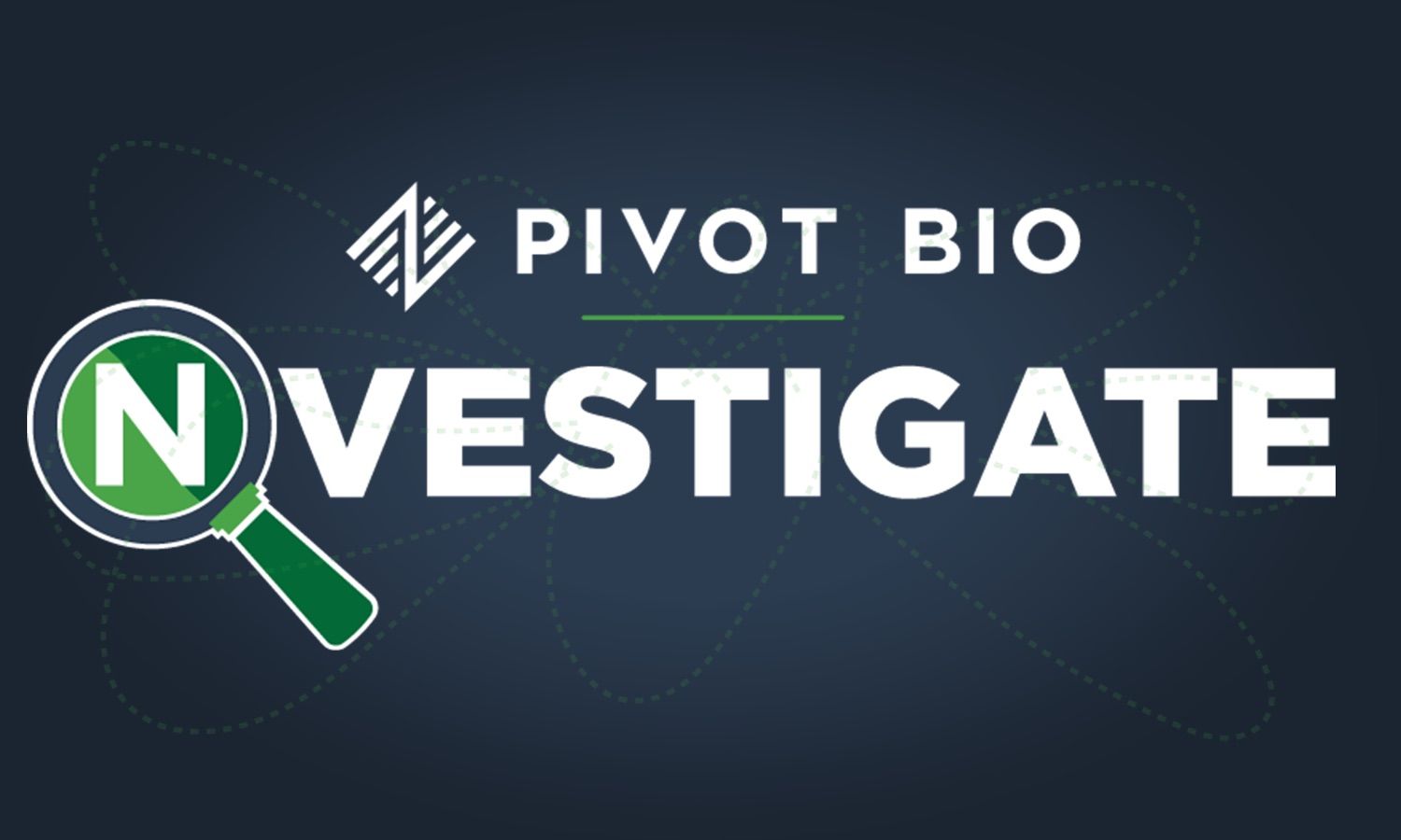 Pivot Bio Explores Nitrogen, Science, and Ag with ‘NVESTIGATE’ Series